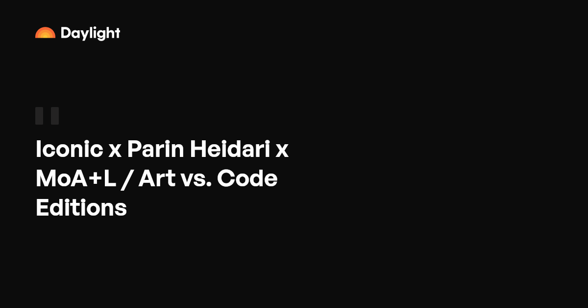 Iconic x Parin Heidari x MoA+L / Art vs. Code Editions - Daylight